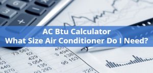 AC Btu Calculator – What Size Air Conditioner Do I Need?