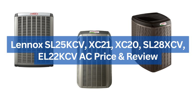 Lennox SL25KCV, XC21, XC20, SL28XCV, EL22KCV AC Price & Review - PICKHVAC