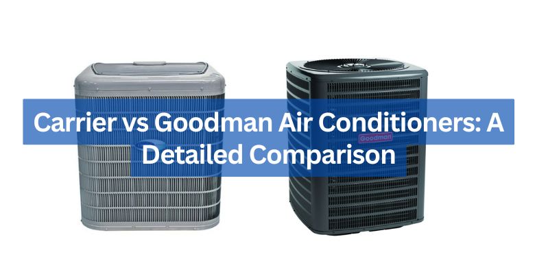 Carrier vs Goodman Air Conditioners: A Detailed Comparison 2025 - PICKHVAC