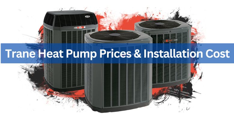 Trane Heat Pump Prices & Installation Cost (3 Ton, 3.5 Ton, 4 Ton, 5 ...