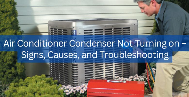 Air Conditioner Condenser Not Turning on – Signs, Causes, and ...