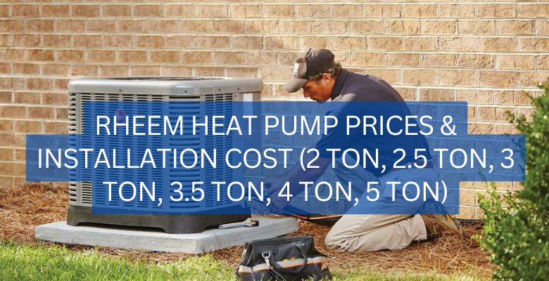 Rheem Heat Pump Prices & Installation Cost (2 Ton, 2.5 Ton, 3 Ton, 3.5 Ton, 4 Ton, 5 Ton) - PICKHVAC