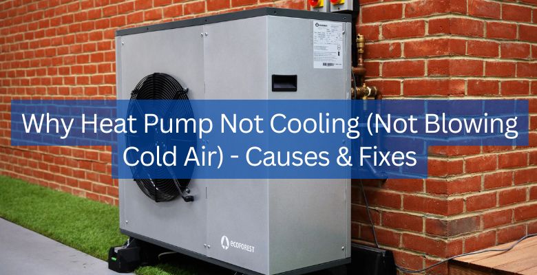 Why Heat Pump Not Cooling (Not Blowing Cold Air) - Causes & Fixes ...