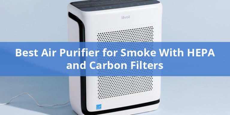 Best Air Purifier for Smoke With HEPA and Carbon Filters 2025 - PICKHVAC