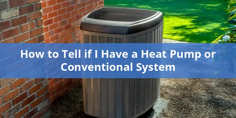 How To Tell If I Have A Heat Pump Or Conventional System - PICKHVAC