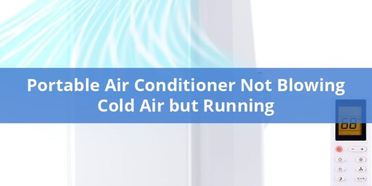 Portable Air Conditioner Not Blowing Cold Air But Running - PICKHVAC