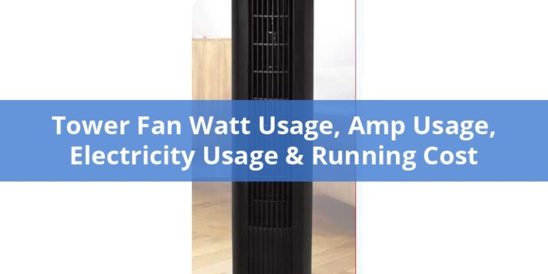 Tower Fan: Watt Usage, Amp Usage, Electricity Usage & Running Cost 2025 ...