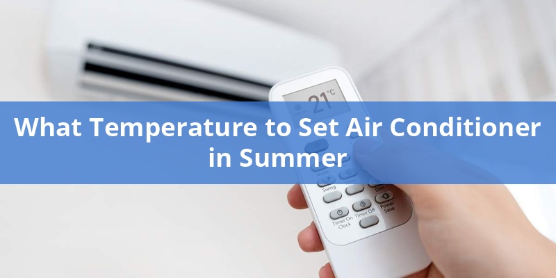 What Temperature To Set Air Conditioner In Summer - PICKHVAC